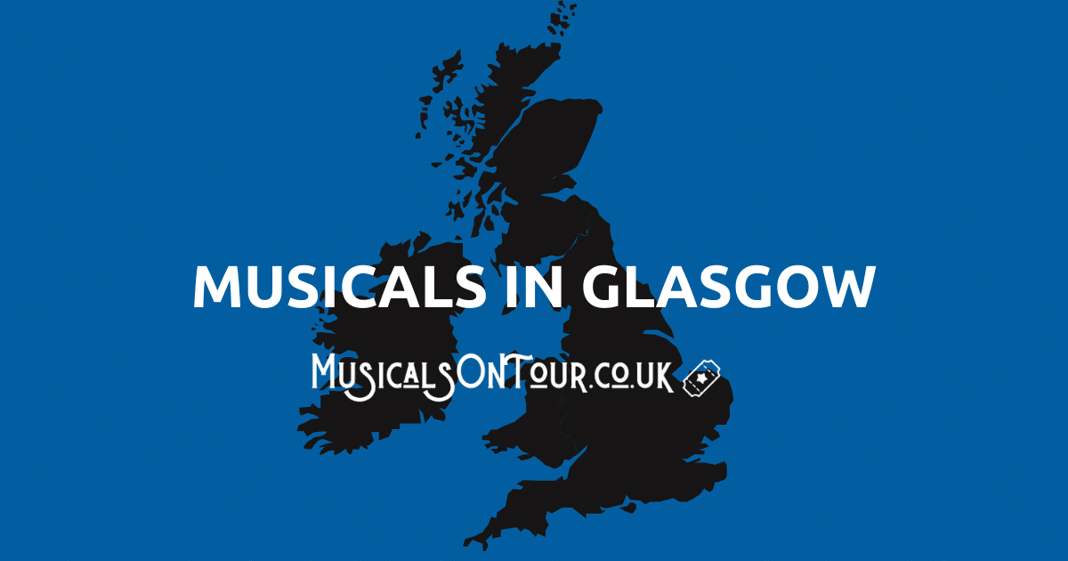 Musicals In Glasgow What s On 2024 2025 Tickets Dates Musicals In Glasgow What s On 2024 2025 Tickets Dates