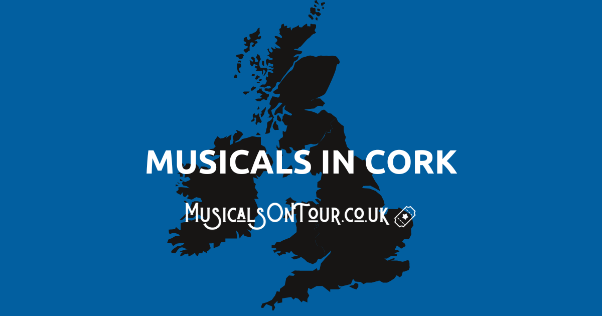 Musicals in Cork - What's On 2026 / 2027 | Tickets & Dates
