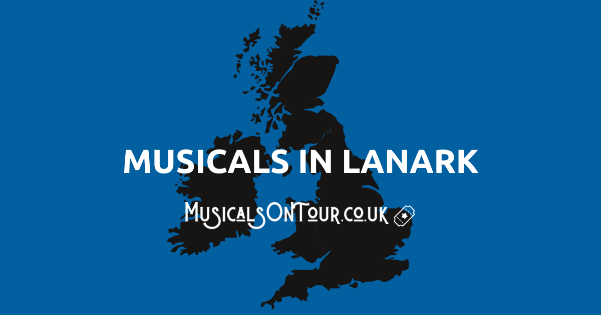 Musicals in Lanark - What's On 2026 / 2027 | Tickets & Dates