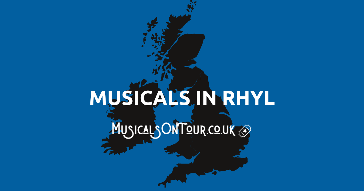 Musicals in Rhyl - What's On 2026 / 2027 | Tickets & Dates