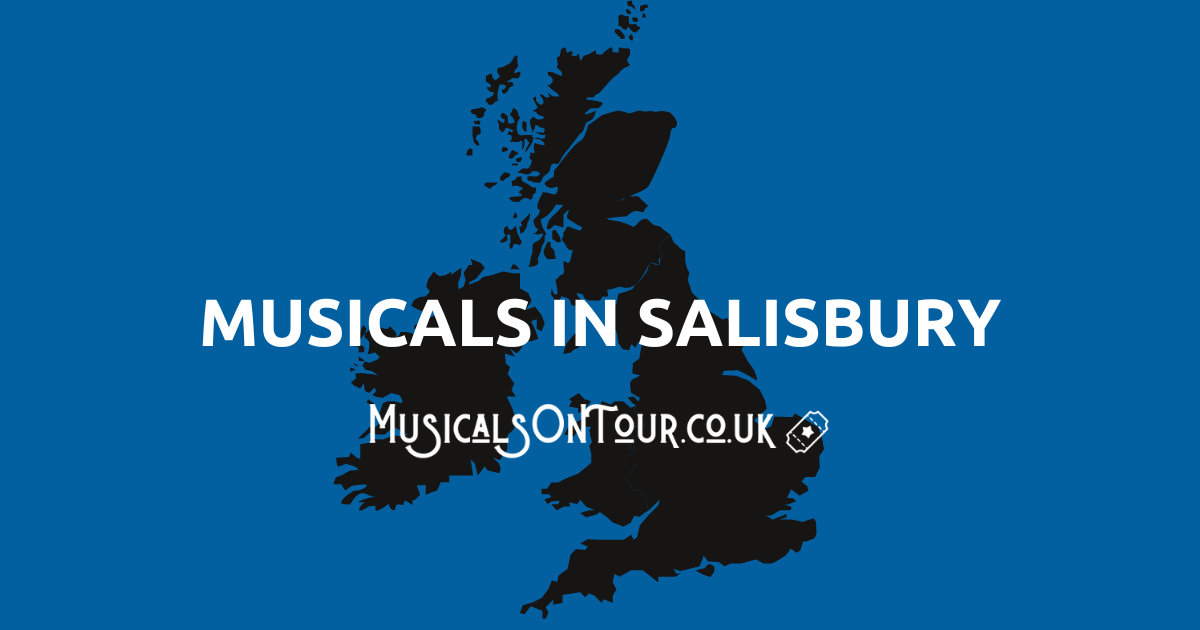 Musicals in Salisbury - What's On 2025 / 2026 | Tickets & Dates
